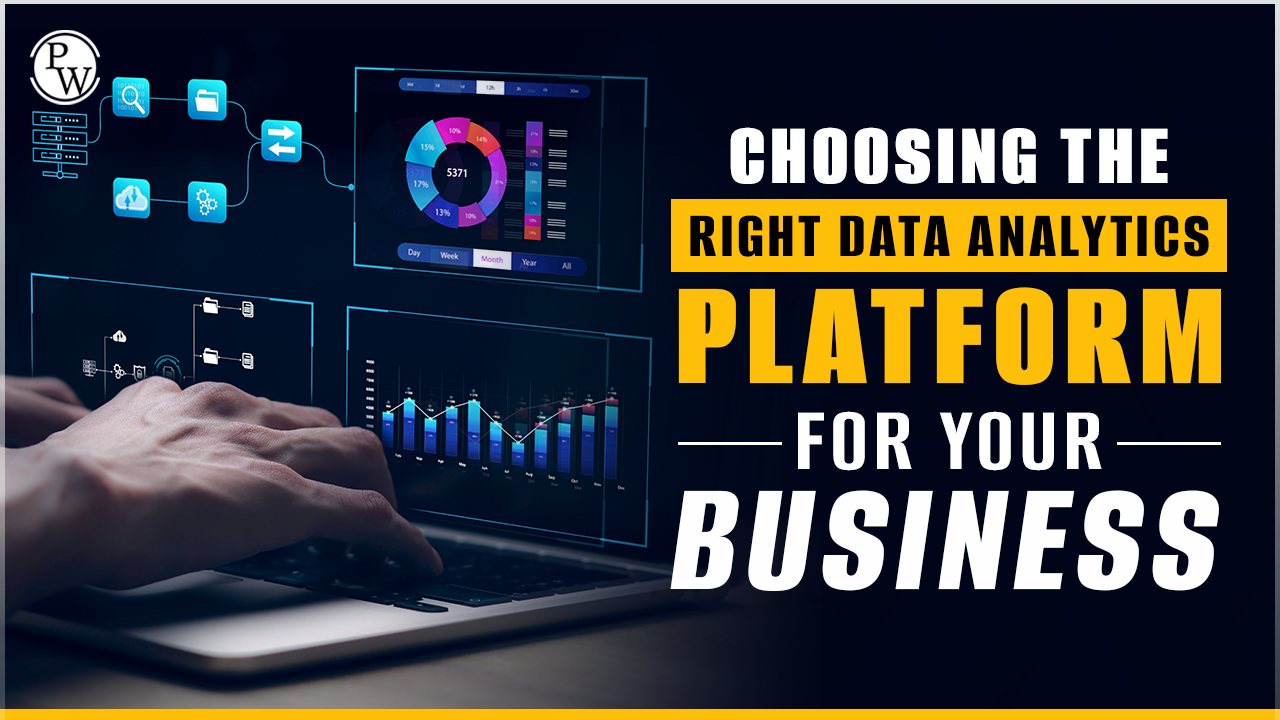 Choosing The Right Data Analytics Platform For Your Business Choosing The Right Data Analytics Platform For Your Business