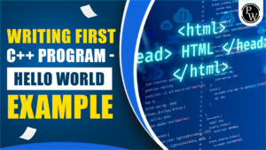 How To Write First C++ Program, Example Hello World - PW Skills