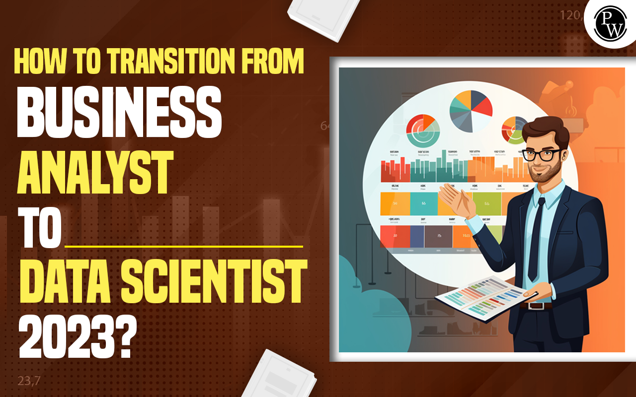 How To Transition From Business Analyst To Data Scientist In 2023