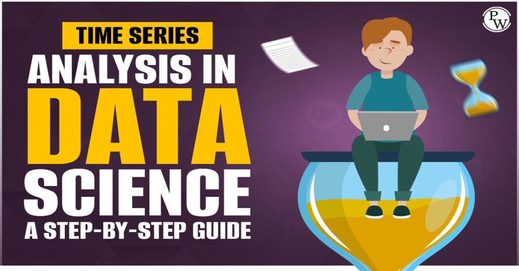 Time Series Analysis In Data Science A Step by Step Guide