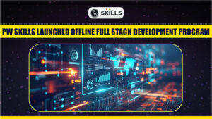 PW Skills Launched Offline Full Stack Developer Course Offline: Starting From June 30, 2024