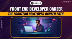 How To Build A Front End Developer Career? What Skills Does A Developer Need?