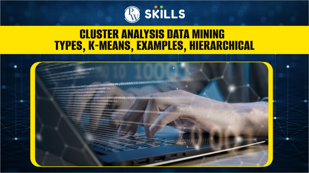 Cluster Analysis Data Mining - Types, K-Means, Examples, Hierarchical Cluster Analysis Data Mining - Types, K-Means, Examples, Hierarchical