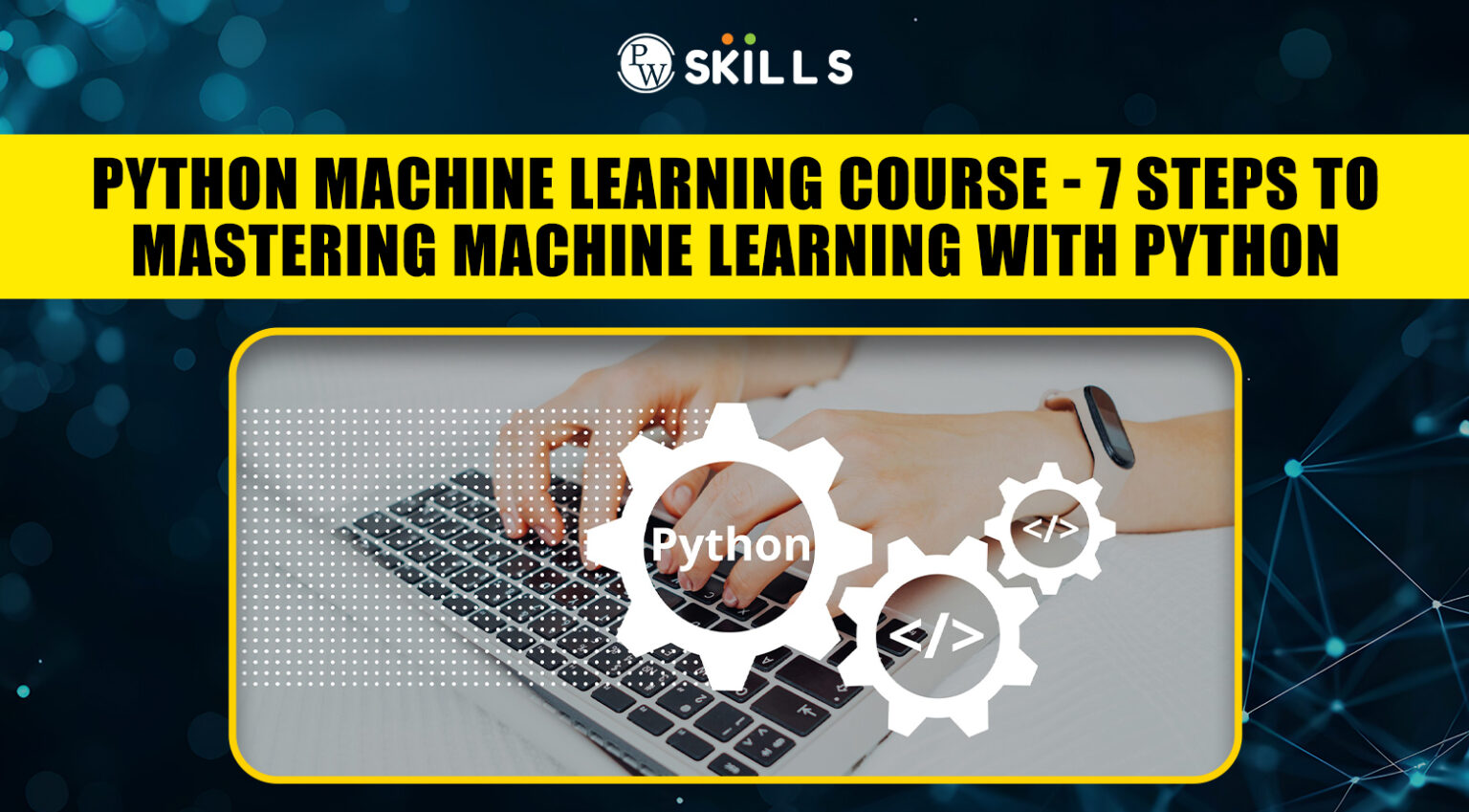 Python Machine Learning Course - 7 Steps To Mastering Machine Learning With Python