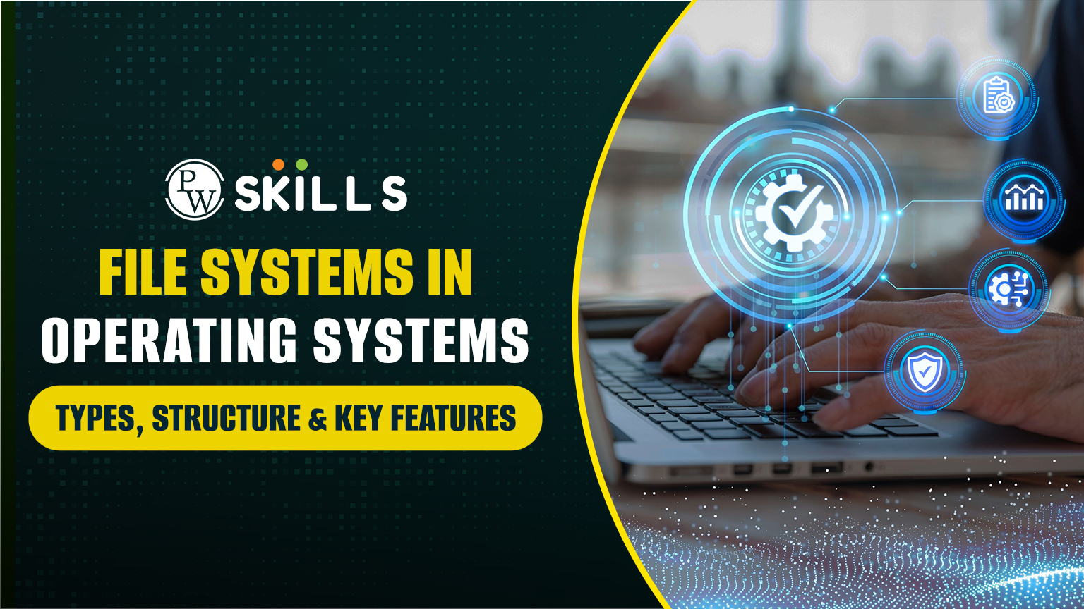 File Systems In Operating Systems: Types, Structure & Key Features File Systems In Operating Systems: Types, Structure & Key Features